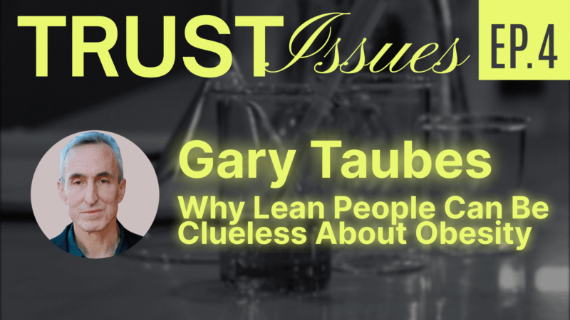 Trust Issues: Episode 4 with Gary Taubes, Bob Kaplan and Dr. Mary Dan ...